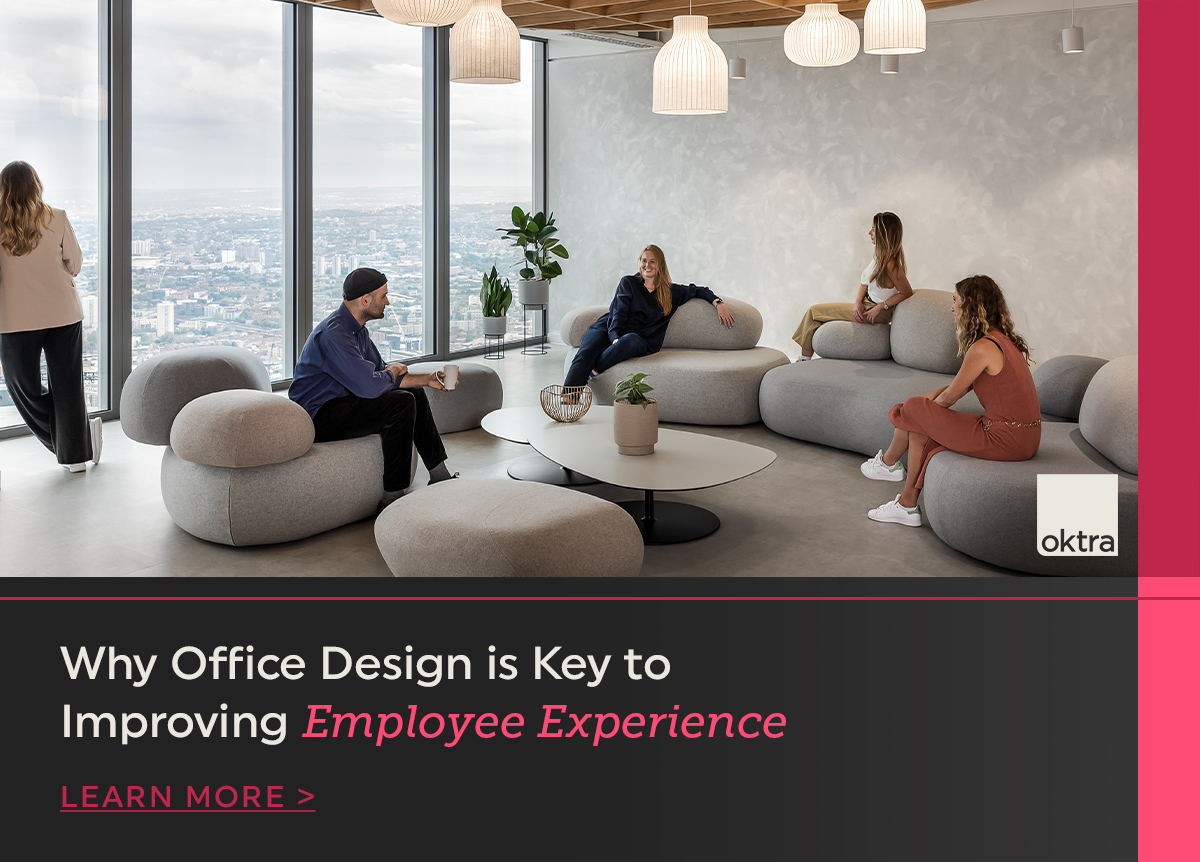 How Office Design Can Improve Employee Experience | Oktra